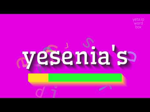How to say "yesenia's"! (High Quality Voices)