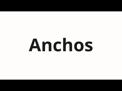 How to pronounce Anchos