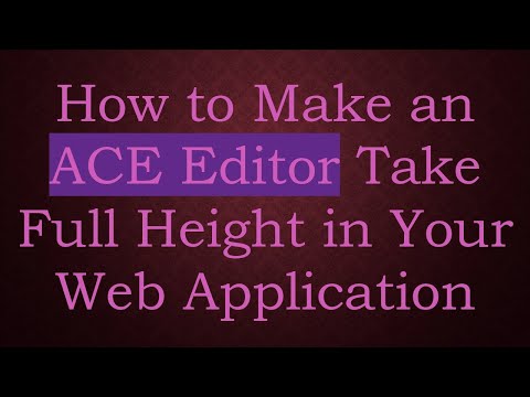 How to Make an ACE Editor Take Full Height in Your Web Application
