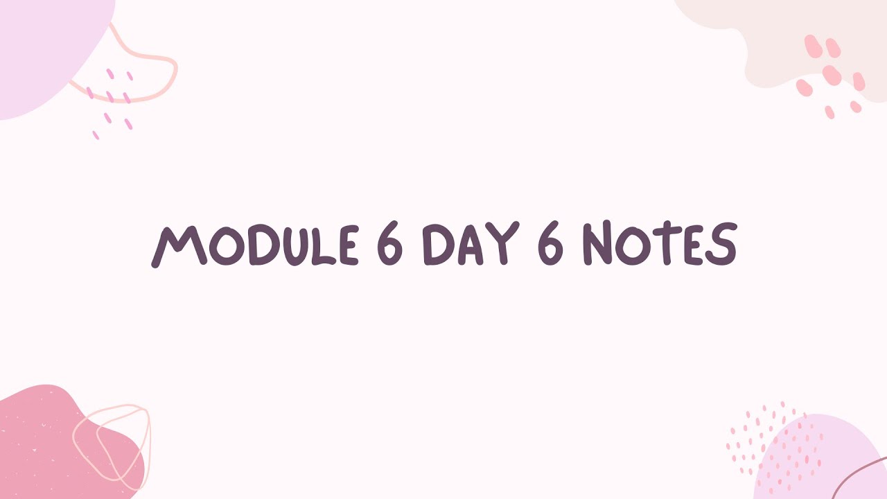 Module 6 Day 6 Notes