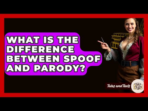 What Is The Difference Between Spoof And Parody? - Tales And Texts