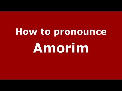 How to Pronounce Amorim - PronounceNames.com