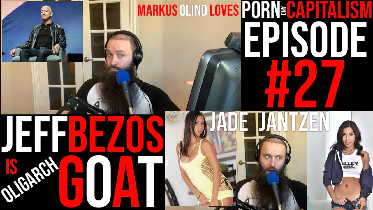 #27 - Jeff Bezos is Oligarch GOAT (+ Jade Jantzen) | Porn & Capitalism with Markus Olind