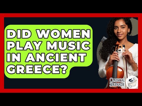 Did Women Play Music In Ancient Greece? - Classical Serenade