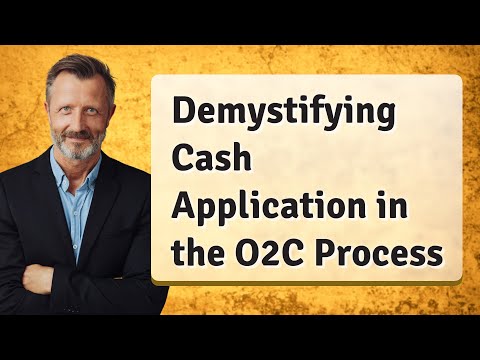 Demystifying Cash Application in the O2C Process