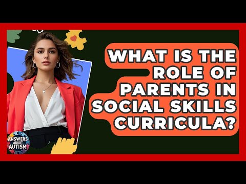 What Is The Role Of Parents In Social Skills Curricula? - Answers About Autism