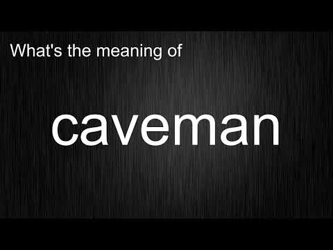 What's the meaning of "caveman", How to pronounce caveman?