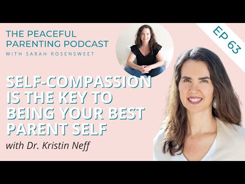 Self-Compassion is the Key to Being Your Best Parent Self with Dr. Kristin Neff