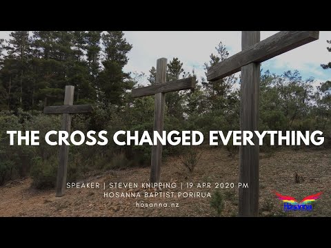 The Cross Changed Everything | Steven Knipping – Hosanna Network