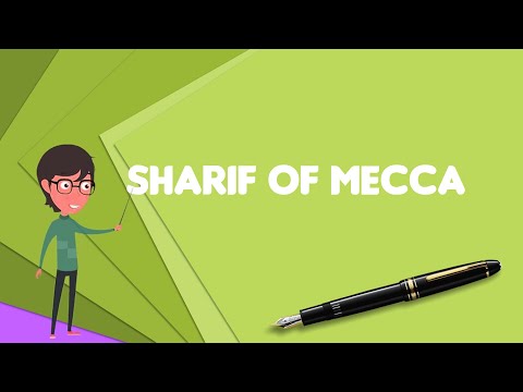 What is Sharif of Mecca? Explain Sharif of Mecca, Define Sharif of Mecca, Meaning of Sharif of Mecca