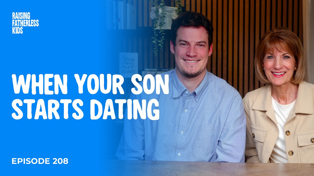 Raising Fatherless Kids | 208. When Your Son Starts Dating: Wisdom for Single Moms