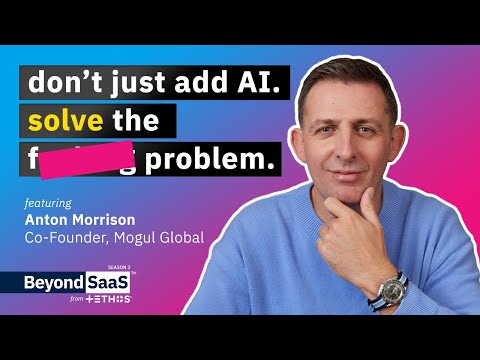 Don’t Just Add AI, Solve The Problem | Anton Morrison on BeyondSaaS Ep 042