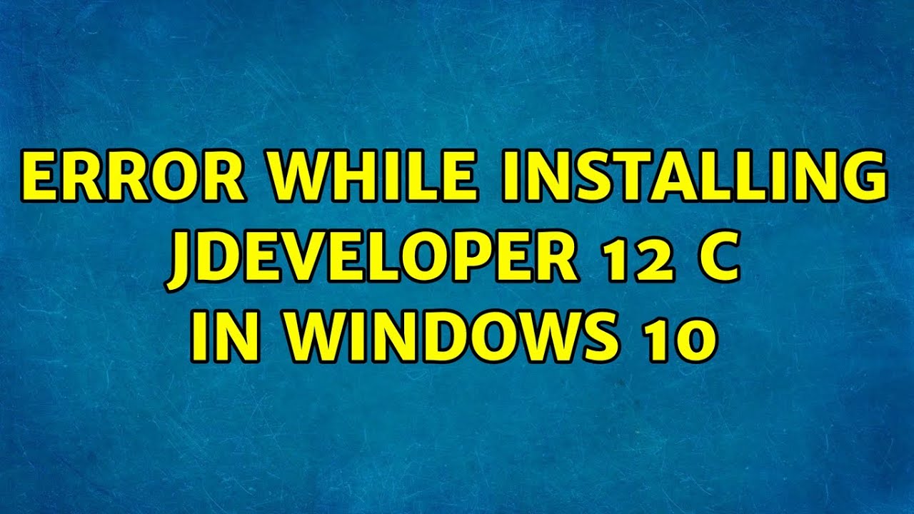 Error while installing jdeveloper 12 c in windows 10