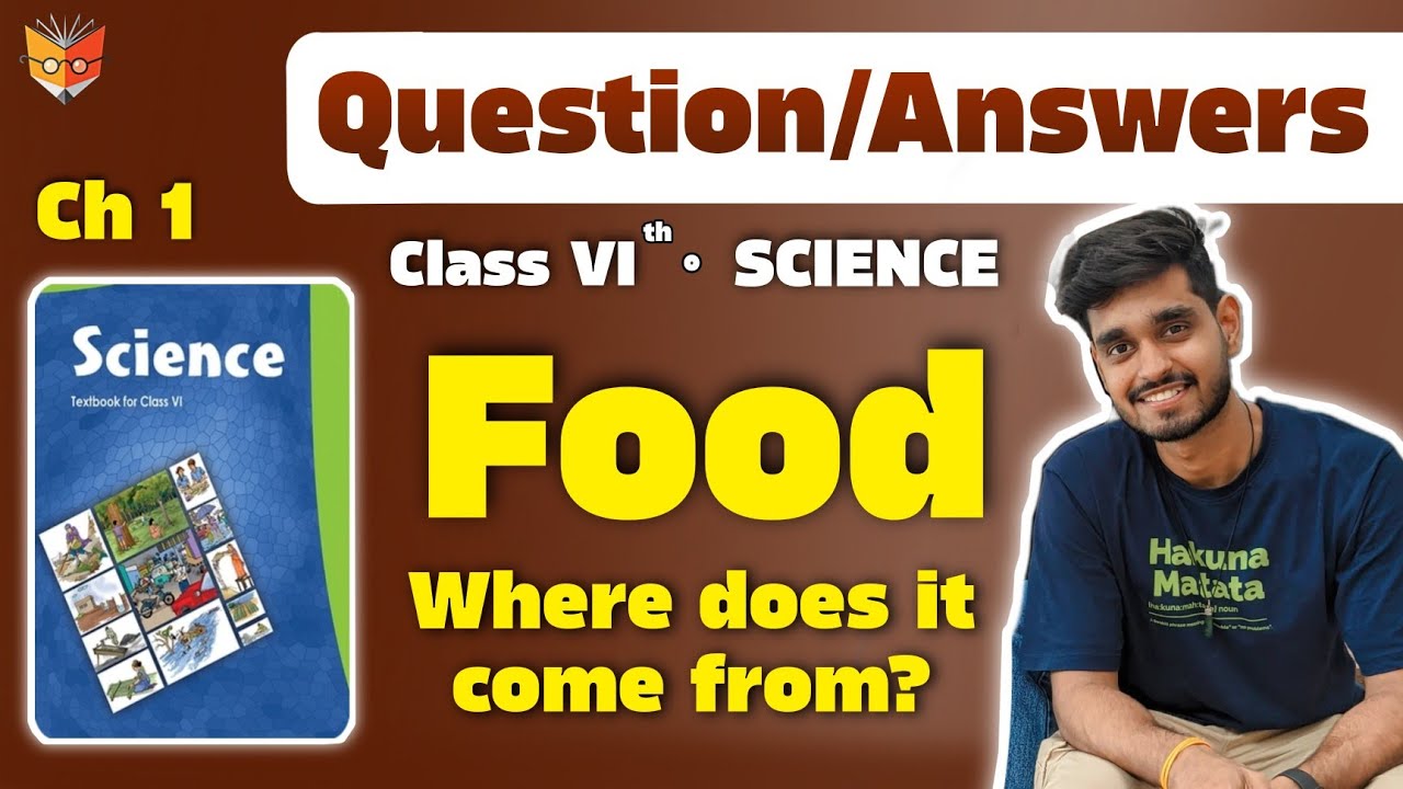 CLASS 6 SCIENCE CHAPTER 1 - FOOD WHERE DOES IT COME FROM | QUESTION ANSWERS/ NCERT SOLUTIONS