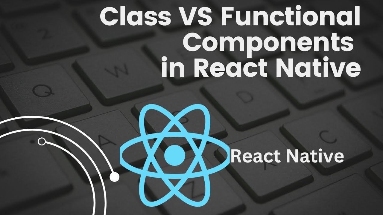 Class vs Functional Components in React Native