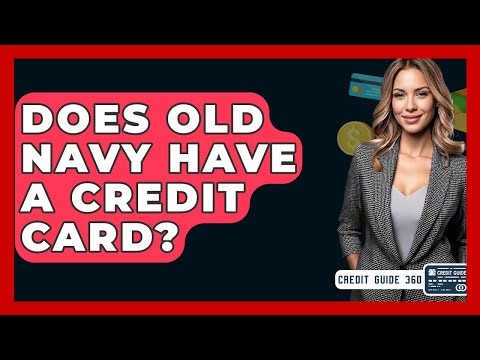 Does Old Navy Have A Credit Card? - CreditGuide360.com