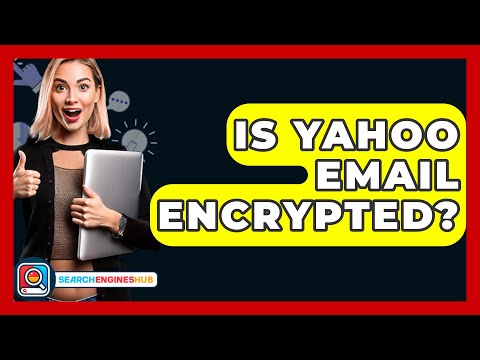 Is Yahoo Email Encrypted? - SearchEnginesHub.com