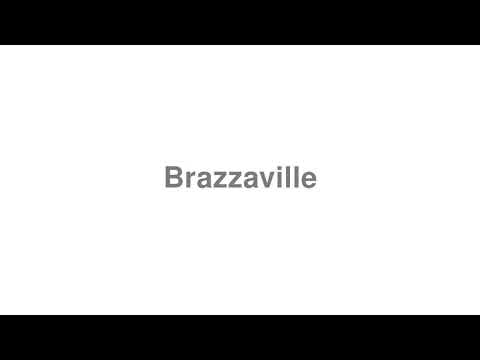 How to Pronounce "Brazzaville"
