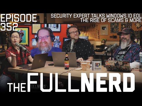 Security Expert Talks Windows 10 EOL, The Rise Of Scams & More | The Full Nerd ep. 352