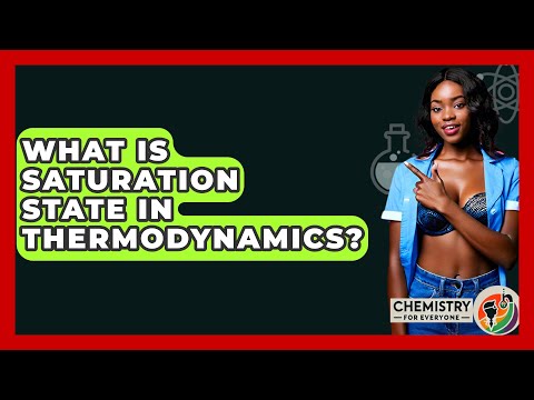 What Is Saturation State In Thermodynamics? - Chemistry For Everyone