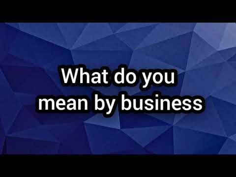 What do you mean by Business ?