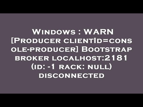 Windows : WARN [Producer clientId=console-producer] Bootstrap broker localhost:2181 (id: -1 rack: nu