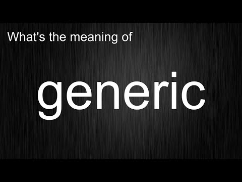 What's the meaning of "generic", How to pronounce generic?