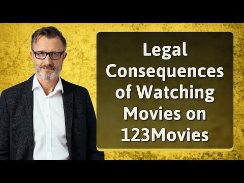 Legal Consequences of Watching Movies on 123Movies