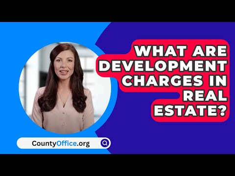 What Are Development Charges In Real Estate? - CountyOffice.org