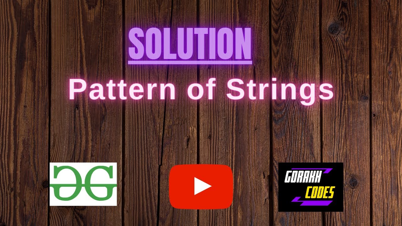 Pattern of Strings || @GeeksforGeeks  || Problem Solving || Solution || Gorakh Codes