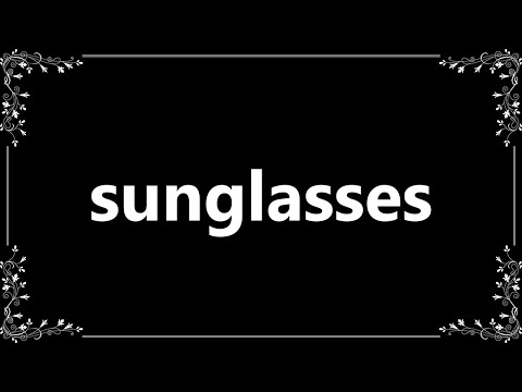 Sunglasses - Definition and How To Pronounce