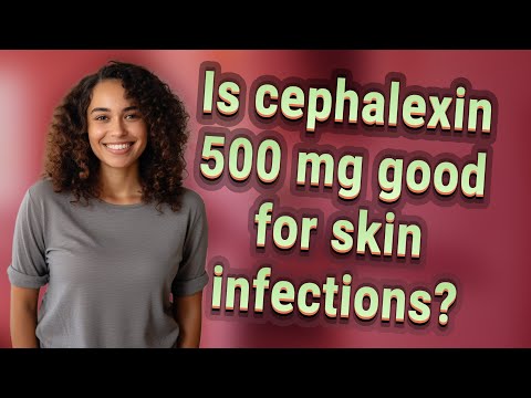 Is cephalexin 500 mg good for skin infections?