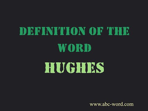 Definition of the word "Hughes"