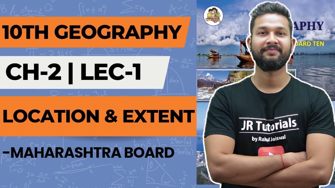 10th Geography | Chapter 2 | Location & Extent | Lecture 1 | Maharashtra Board |