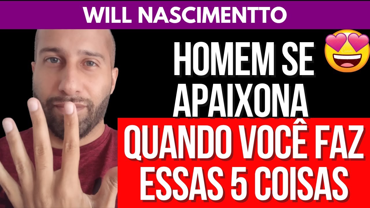 HOMEM SE APAIXONA QUANDO VOCÊ FAZ ESSAS 5 COISAS | Will Nascimentto