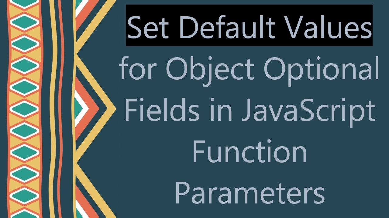 Set Default Values for Object Optional Fields in JavaScript Function Parameters