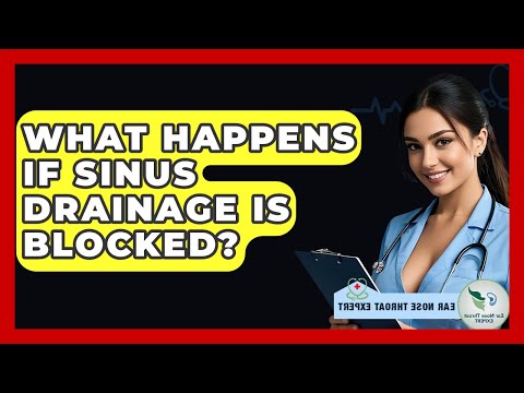 What Happens If Sinus Drainage Is Blocked? - Ear Nose Throat Expert