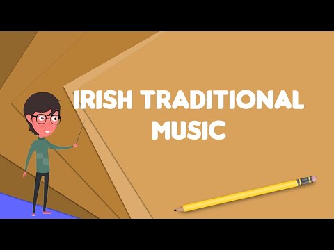 What is Irish traditional music?, Explain Irish traditional music, Define Irish traditional music