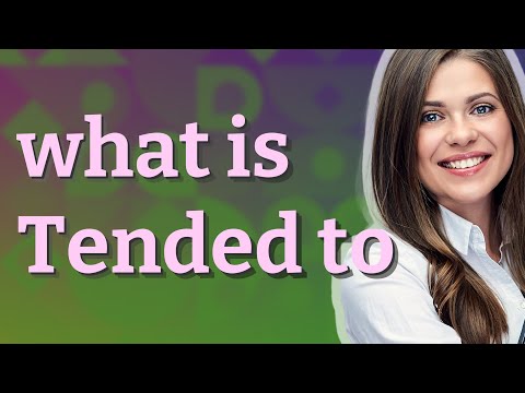 Tended to | meaning of Tended to