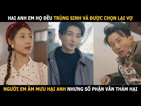 Hai anh em họ đều trùng sinh và được chọn lại vợ, người em âm mưu hại anh nhưng số phận vẫn thảm hại