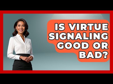 Is Virtue Signaling Good Or Bad? - Trend Unwrapper