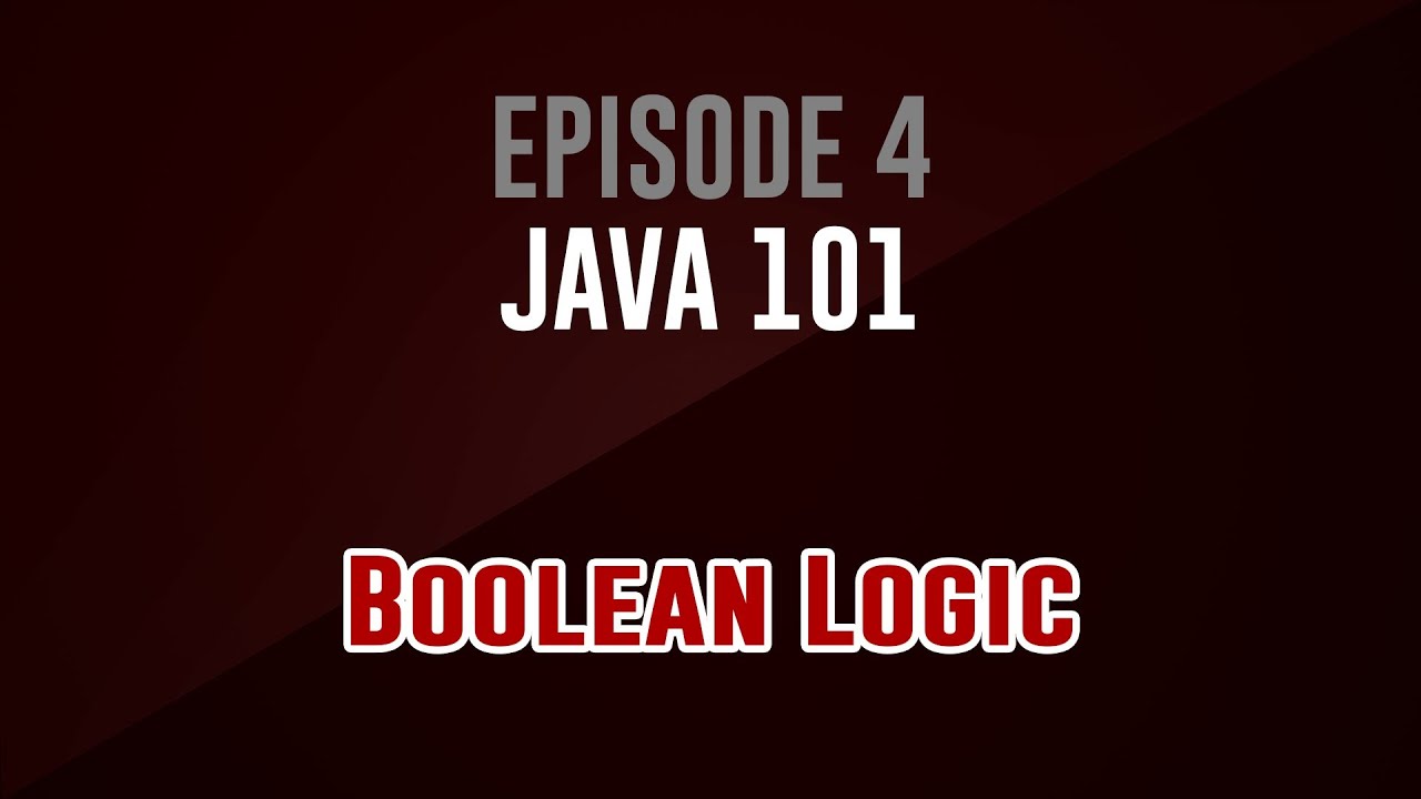 [Java 101]  Episode 4: Boolean Logic
