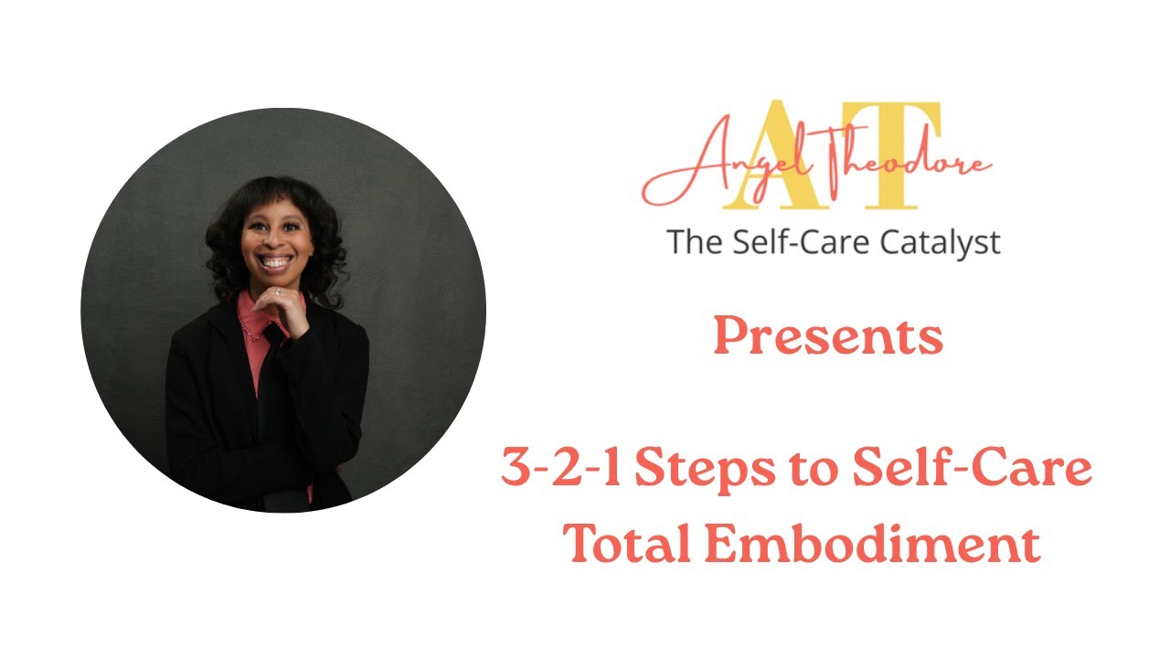 My Self-Care Catalyst Presents 3-2-1 Steps to Self-Care Total Embodiment