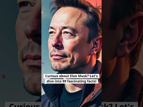 99 Fascinating Facts About Elon Musk #youtubeshorts