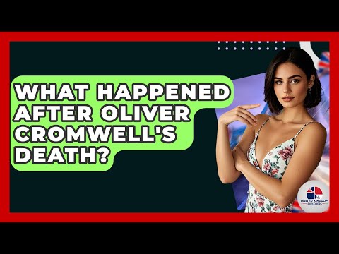What Happened After Oliver Cromwell's Death? - United Kingdom Explorers