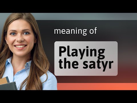 Understanding the Phrase "Playing the Satyr"