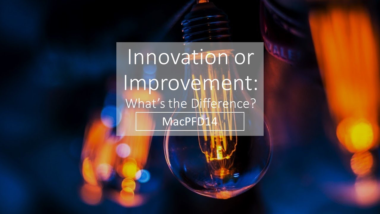 MacPFD14: Innovation vs. Improvement - What is the Difference?