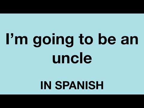 How To Say (I'm going to be an uncle) In Spanish