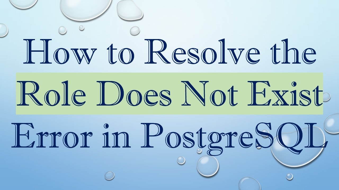 How to Resolve the Role Does Not Exist Error in PostgreSQL