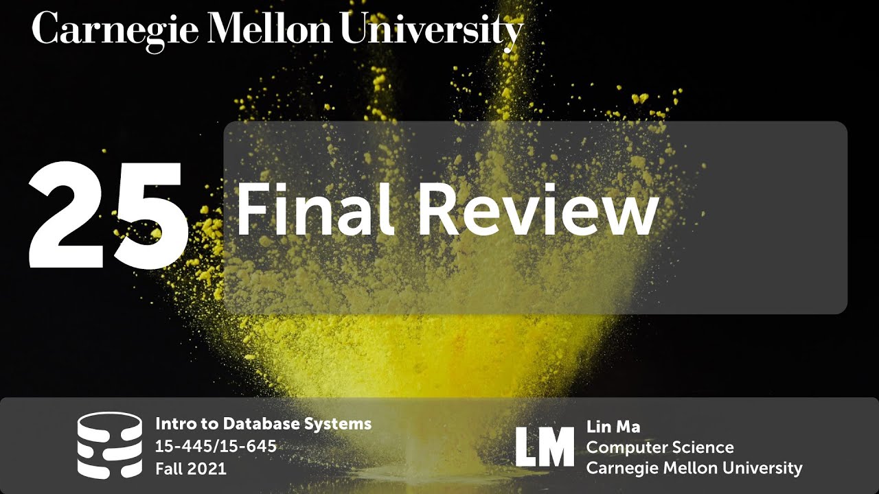 25 - Final Review (CMU Intro to Database Systems / Fall 2021)